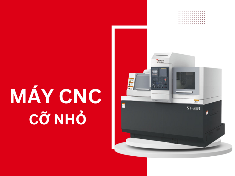Máy CNC cỡ nhỏ là gì? Tìm hiểu đặc điểm, ưu điểm và ứng dụng của máy ...